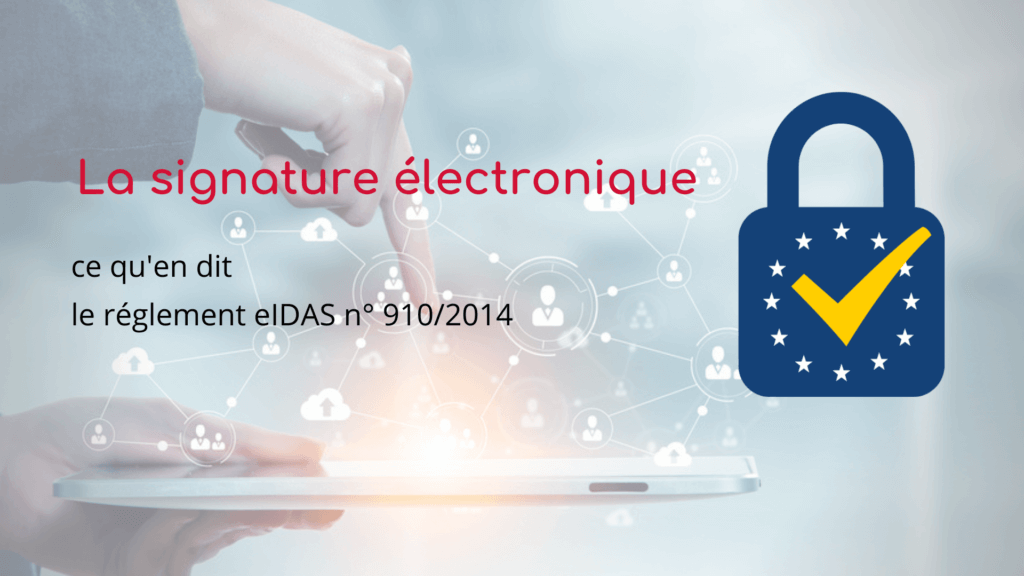La réglementation eIDAS définie la signature électronique